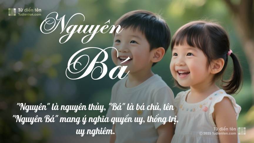 Tên Nguyên Bá: Ý nghĩa, Phân tích, Phong thủy và Thần số học