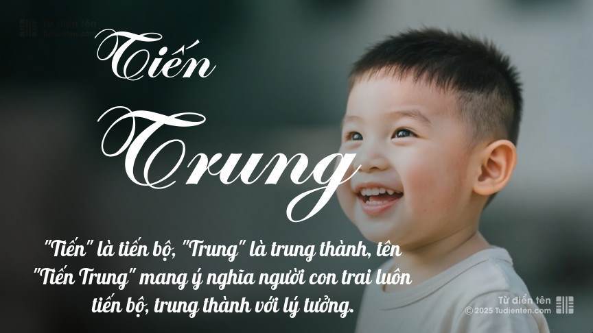 Tên Tiến Trung: Ý nghĩa, Phân tích, Phong thủy và Thần số học