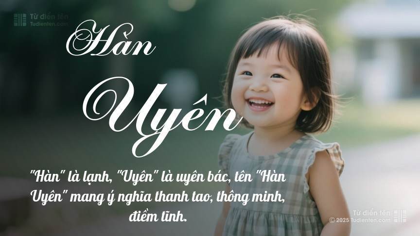Tên Hàn Uyên: Ý nghĩa, Phân tích, Phong thủy và Thần số học