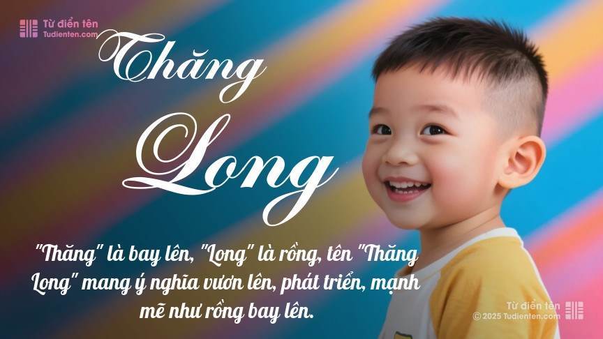 Tên Thăng Long: Ý nghĩa, Phân tích, Phong thủy và Thần số học