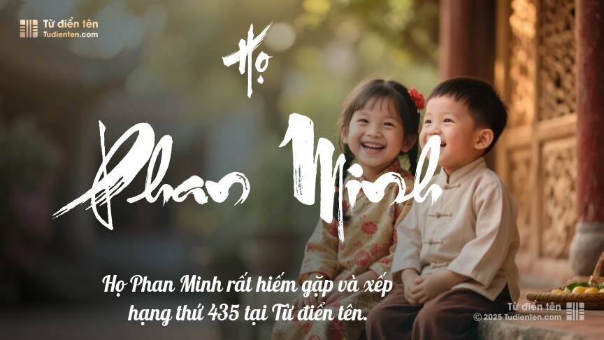 Họ Phan Minh - Gợi ý Tên Đẹp, cách Đặt Tên Hay và Hợp Phong thủy